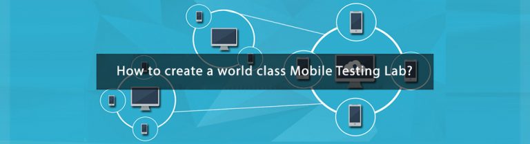 How to Create a World Class Mobile Testing Lab?