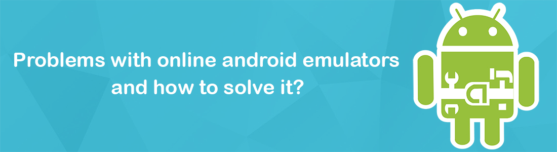 Problems with Online Android Emulator and how to solve it?