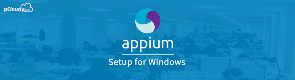 Appium Setup Guide for Windows | pCloudy