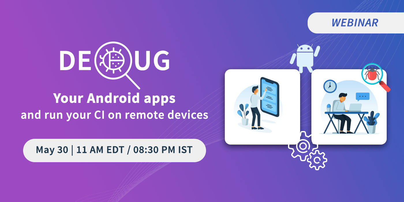 Debug your Android apps and run your CI on remote devices