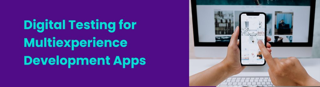 Digital Testing for Multiexperience Development Apps
