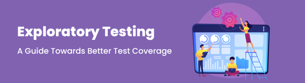 Exploratory Testing, A Guide Towards Better Test Coverage