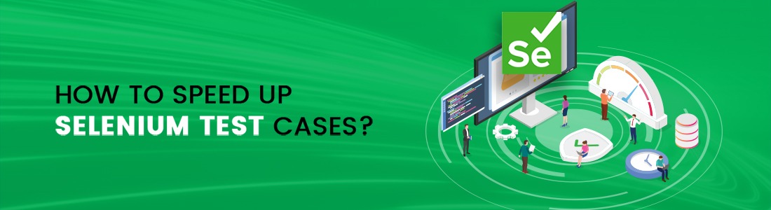 How To Speed Up Selenium Test Cases? How To Speed Up Selenium Test Cases?