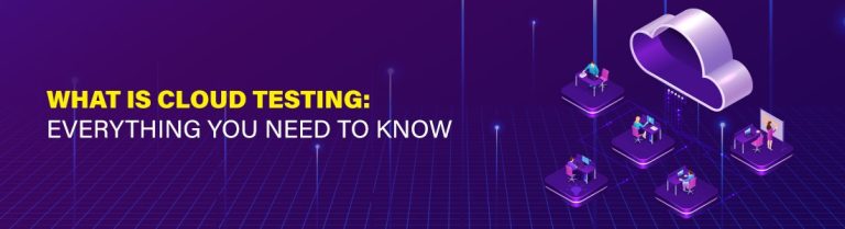 What is Cloud Testing: Everything you need to know