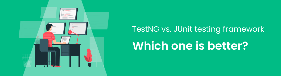 TestNG vs. JUnit Testing Framework: Which One Is Better? TestNG vs. JUnit Testing Framework: Which One Is Better?