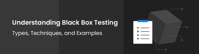 Understanding Black Box Testing – Types, Techniques, and Examples