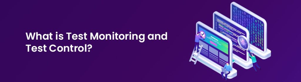 What is Test Monitoring and Test Control?