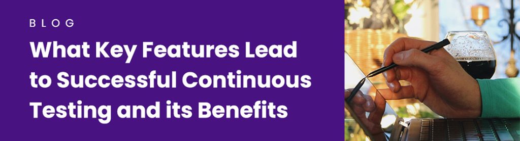 What Key Features Lead to Successful Continuous Testing and its ...