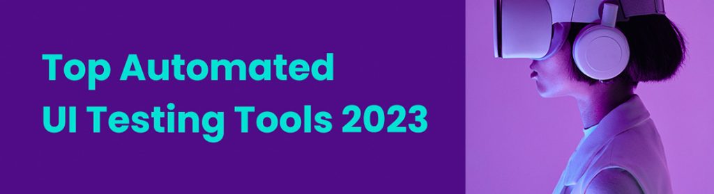 Top Automated UI Testing Tools