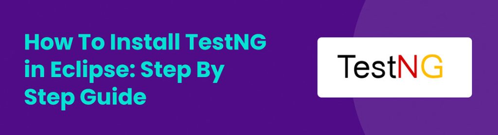 How To Install TestNG in Eclipse: Step By Step Guide
