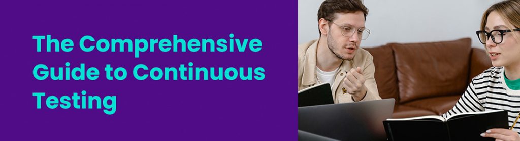 Continuous Testing - A Comprehensive Guide