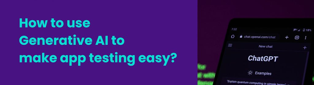 How to use Generative AI to make app testing easy?