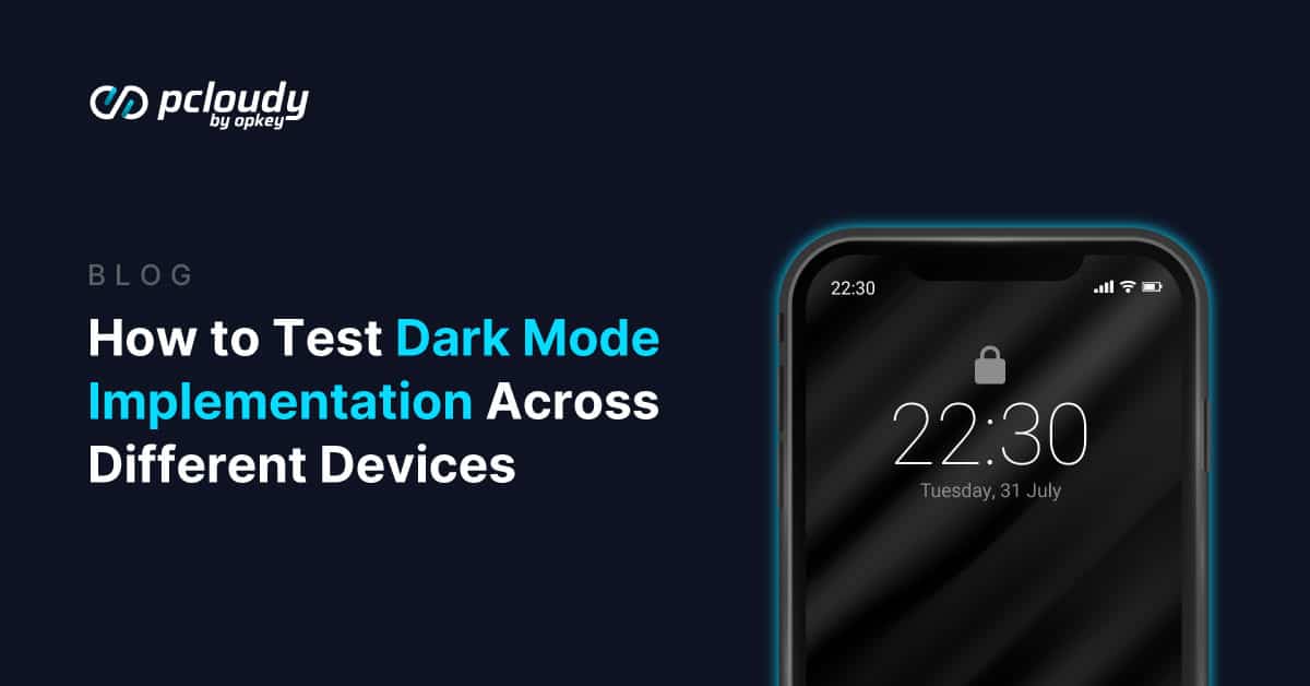 How to Test Dark Mode Across Devices | Dark Mode Testing Guide | Pcloudy