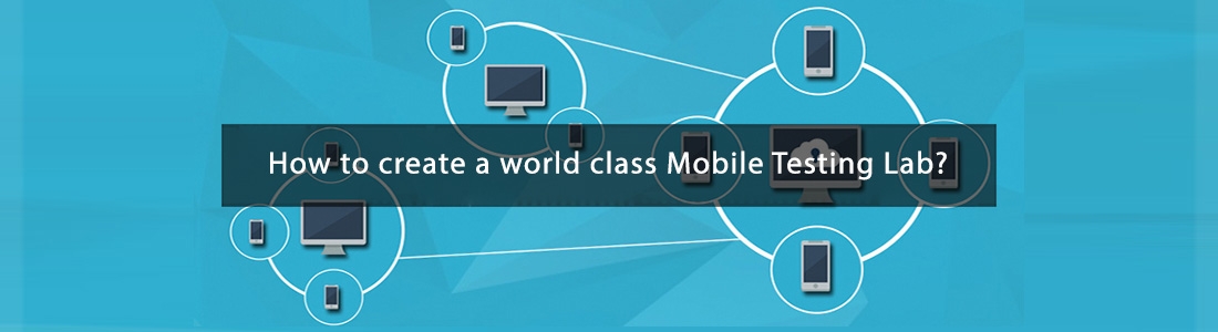 Tips to Consider while Creating a World Class Mobile Testing Lab ...